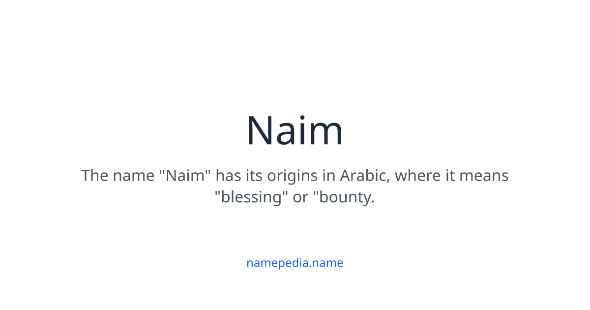 Naim - Meaning, Nicknames, Origins and More | Namepedia