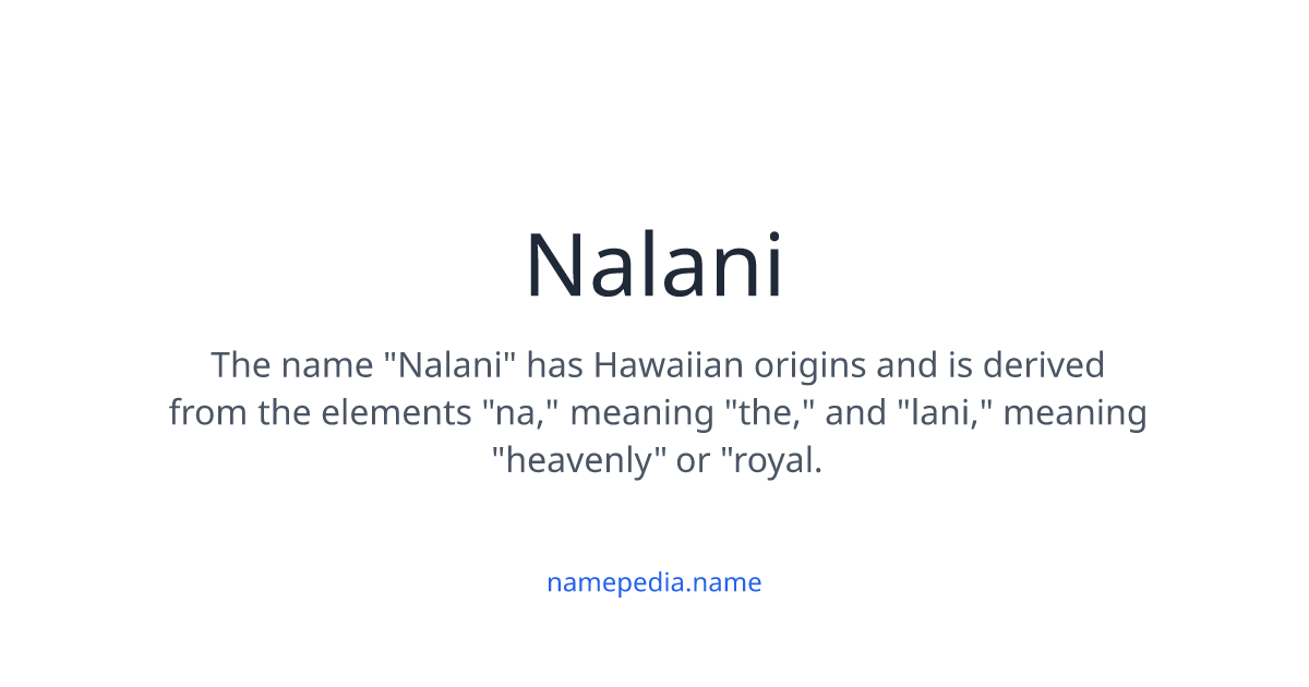 Nalani Meaning, Origin, Nicknames & Popularity | Namepedia