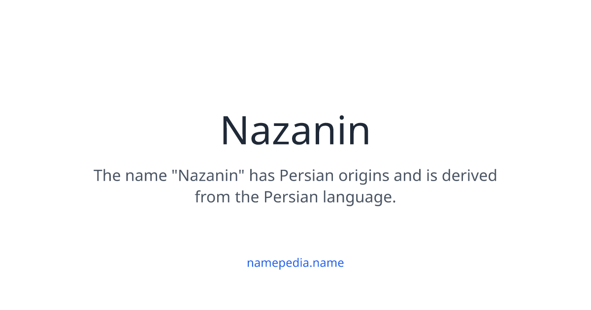 Nazanin Meaning, Origin, Nicknames & Popularity | Namepedia