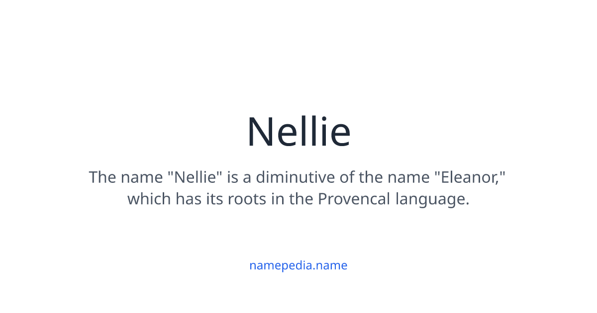 Nellie - Meaning, Nicknames, Origins and More | Namepedia
