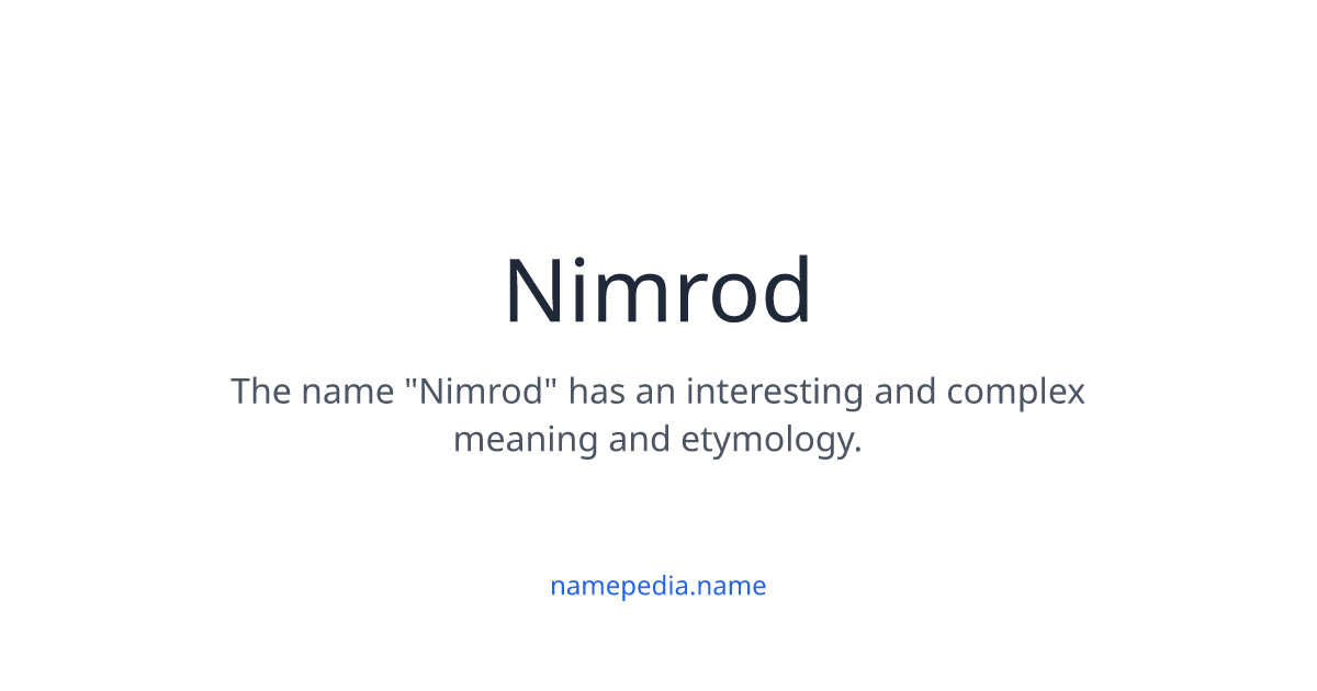 Nimrod - Meaning, Nicknames, Origins and More | Namepedia