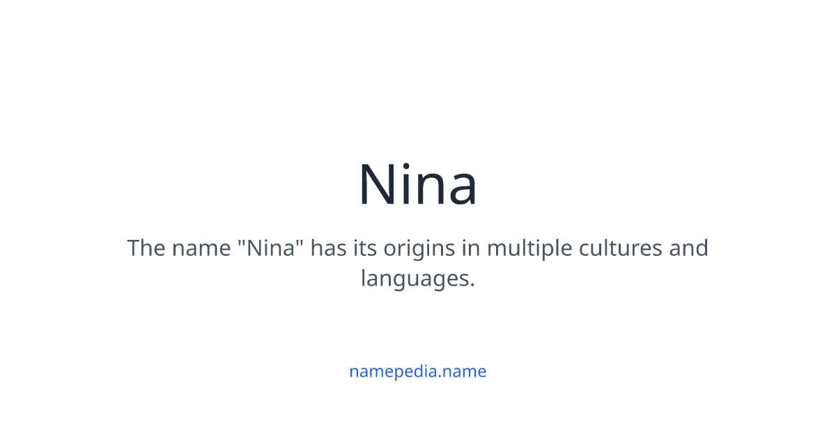 Nina - Meaning, Nicknames, Origins and More | Namepedia