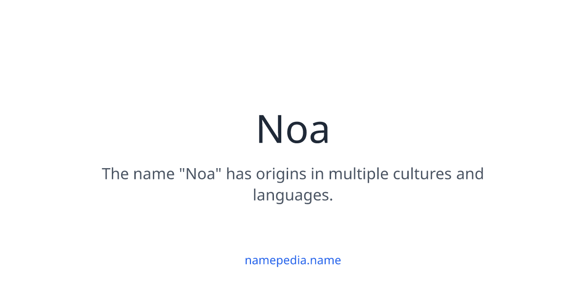 Noa - Meaning, Nicknames, Origins and More | Namepedia