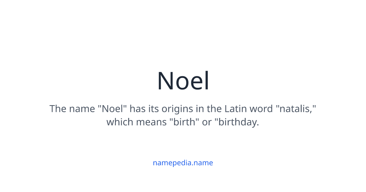 Noel - Meaning, Nicknames, Origins and More | Namepedia