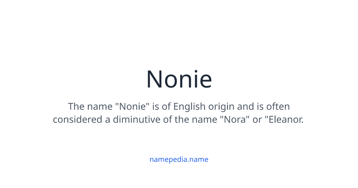 Nonie - Meaning, Nicknames, Origins and More | Namepedia