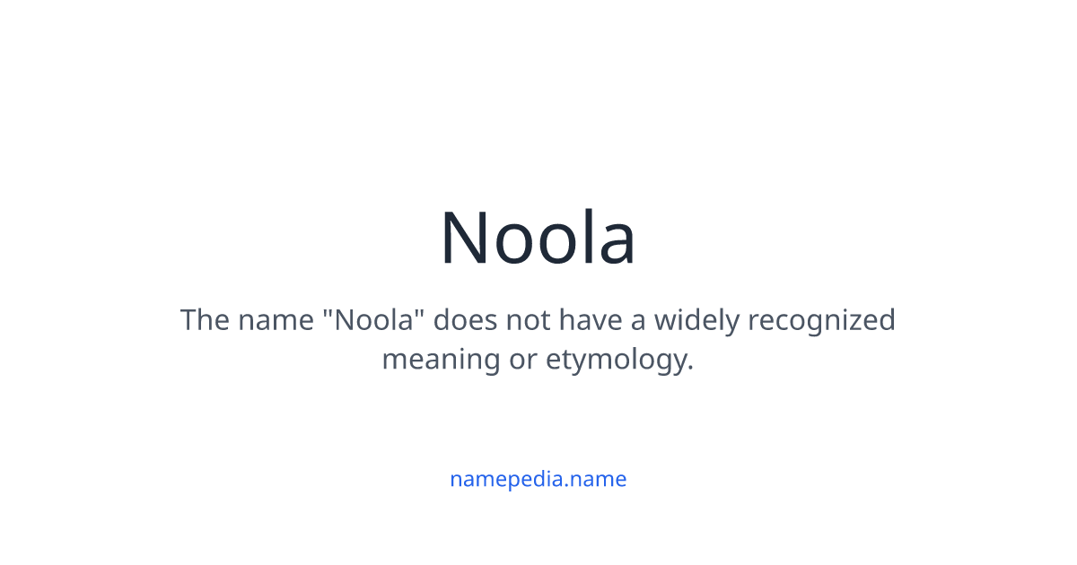 Noola - Meaning, Nicknames, Origins and More | Namepedia