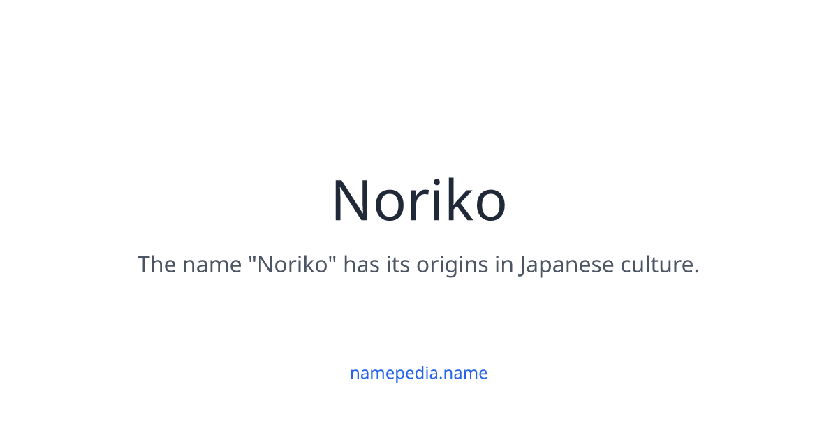 Noriko Meaning, Origin, Nicknames & Popularity | Namepedia