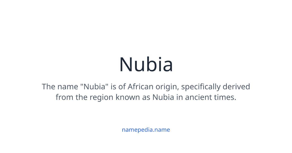 Nubia - Meaning, Nicknames, Origins and More | Namepedia