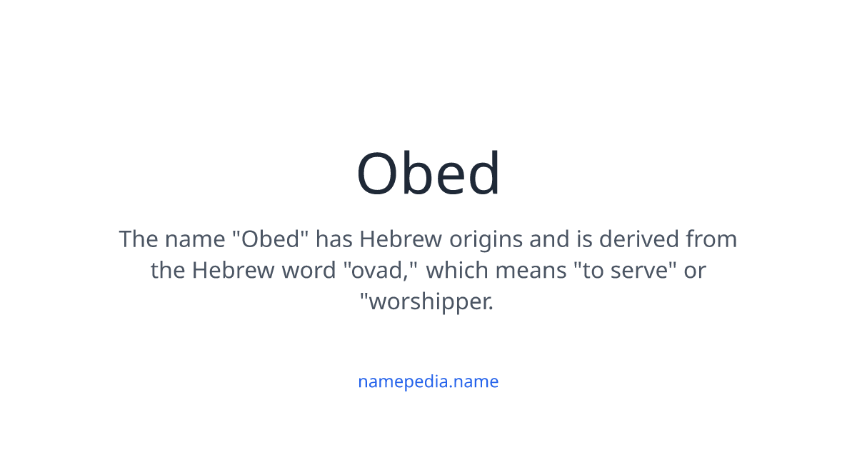 Obed - Meaning, Nicknames, Origins and More | Namepedia