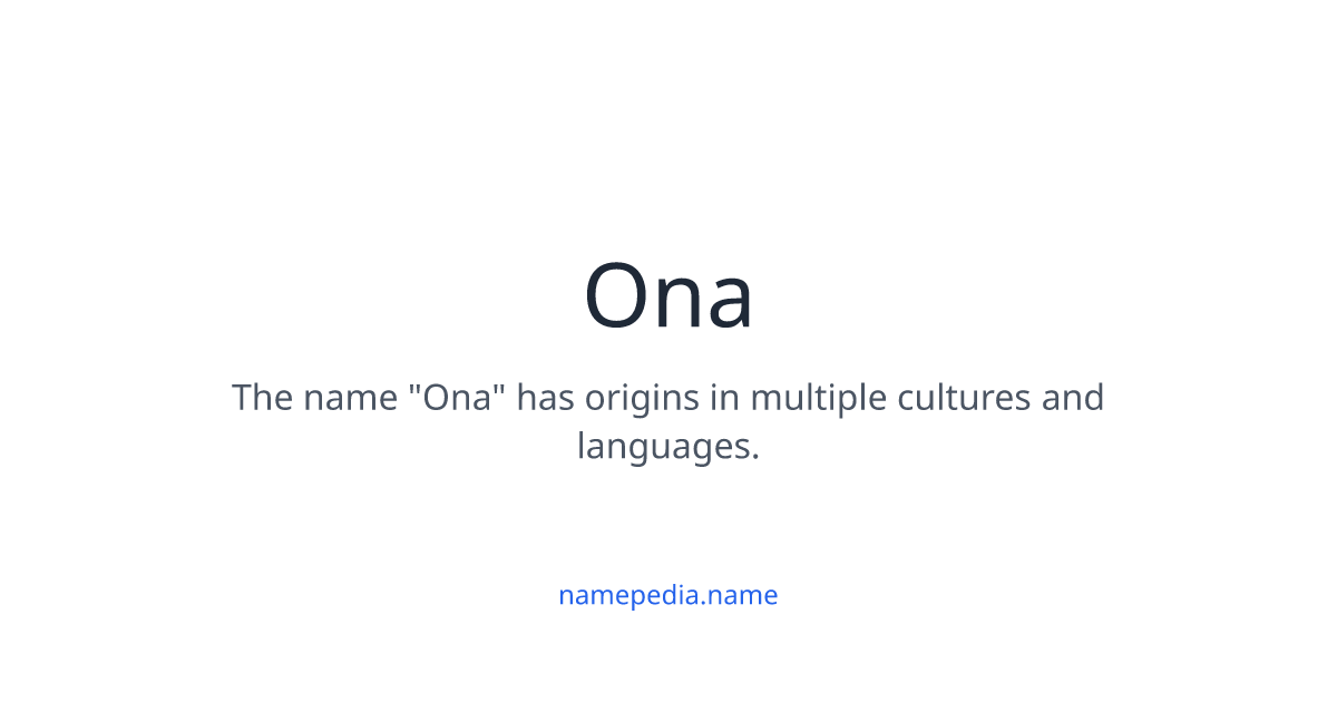 Ona - Meaning, Nicknames, Origins and More | Namepedia