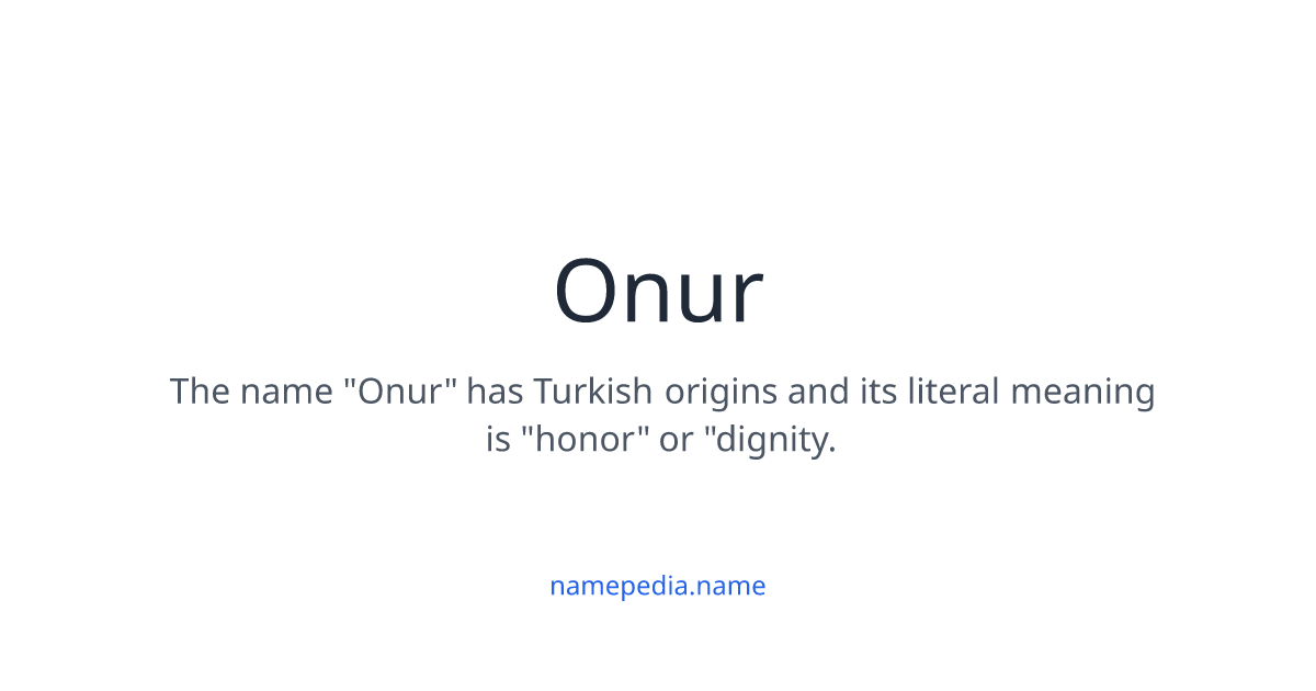 Onur - Meaning, Nicknames, Origins and More | Namepedia