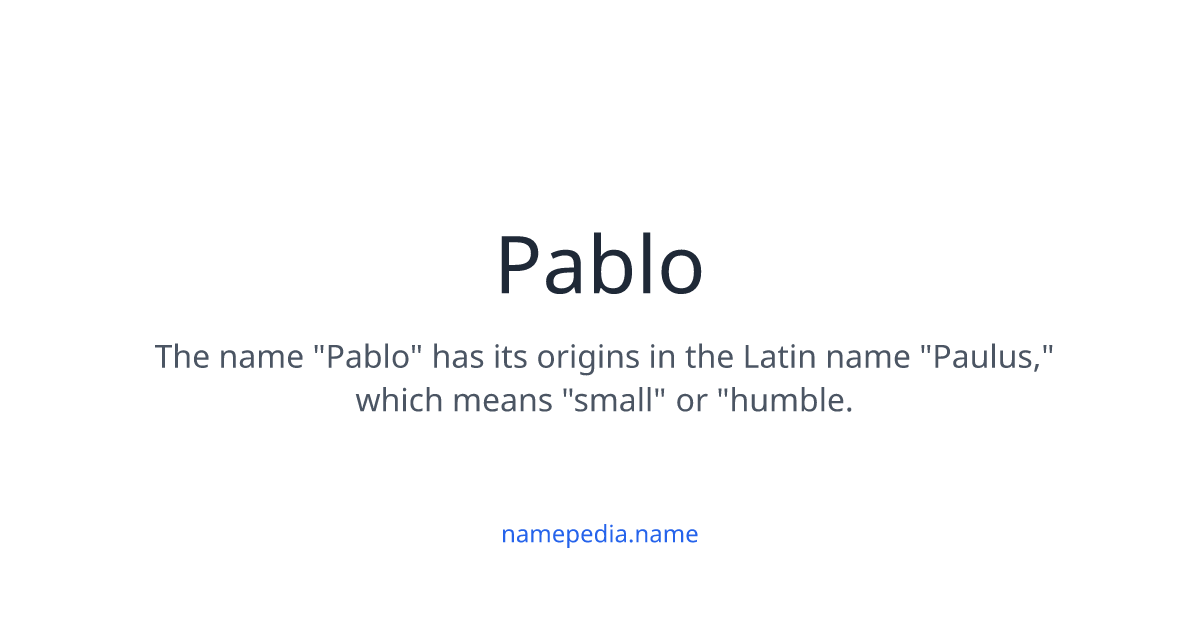 Pablo - Meaning, Nicknames, Origins and More | Namepedia