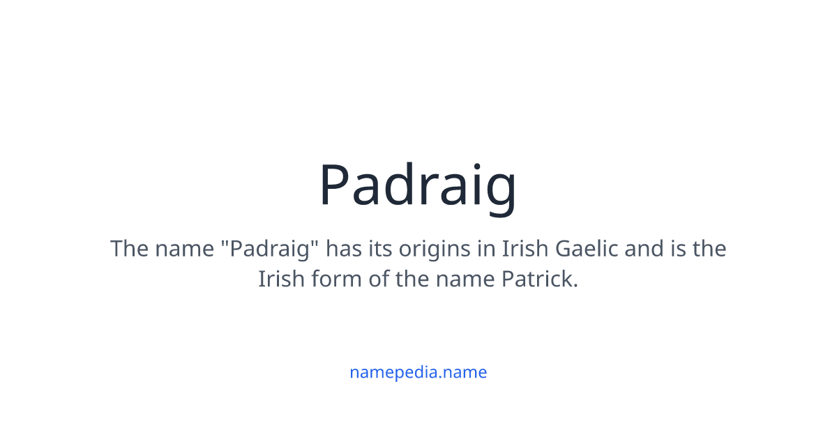 Padraig - Meaning, Nicknames, Origins and More | Namepedia