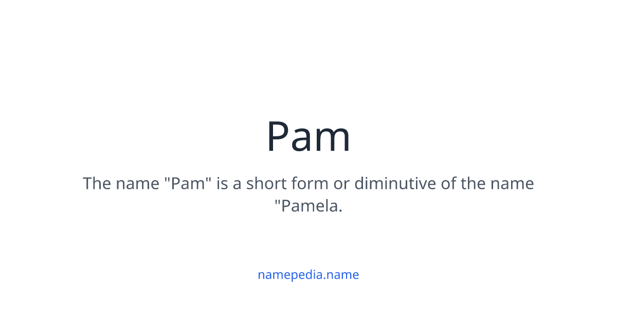 Pam - Meaning, Nicknames, Origins and More | Namepedia
