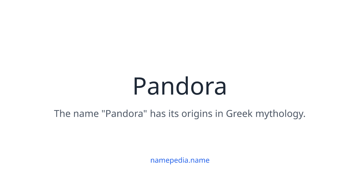 Pandora - Meaning, Nicknames, Origins and More | Namepedia