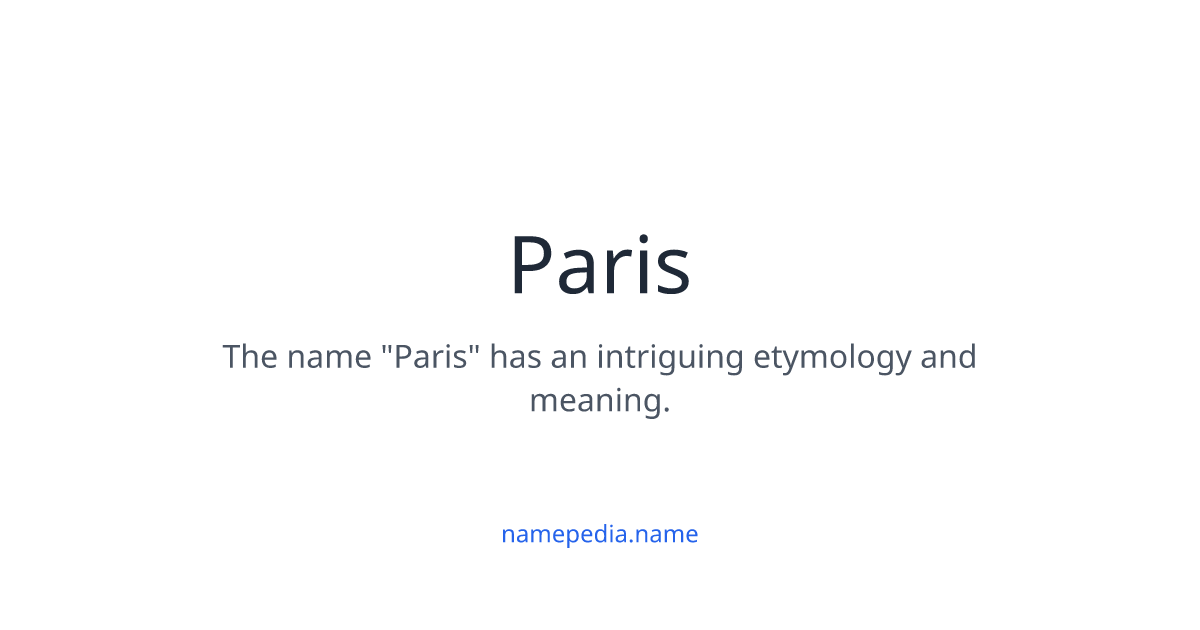 Paris Meaning, Origin, Nicknames & Popularity | Namepedia
