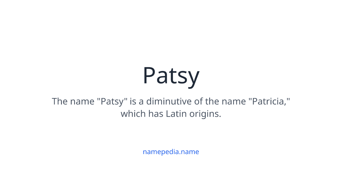 Patsy - Meaning, Nicknames, Origins and More | Namepedia