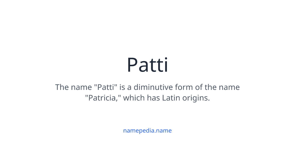 Patti Meaning, Origin, Nicknames & Popularity | Namepedia