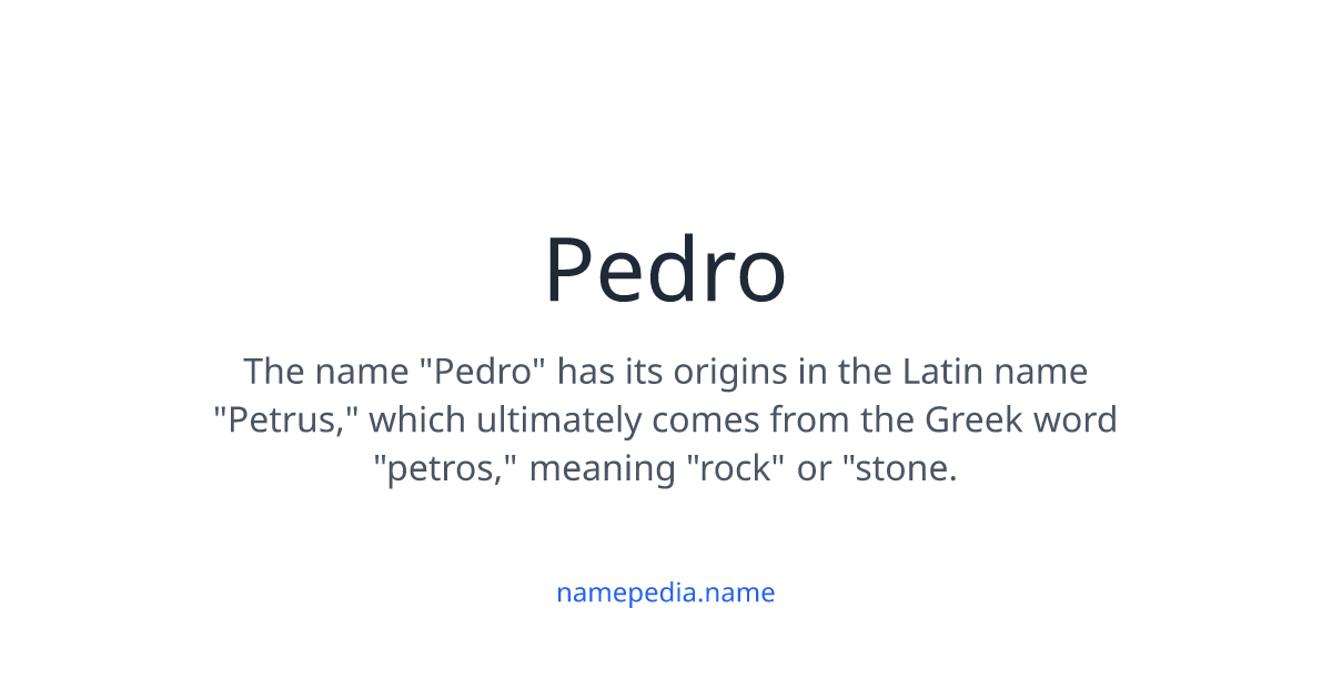 Pedro - Meaning, Nicknames, Origins and More | Namepedia
