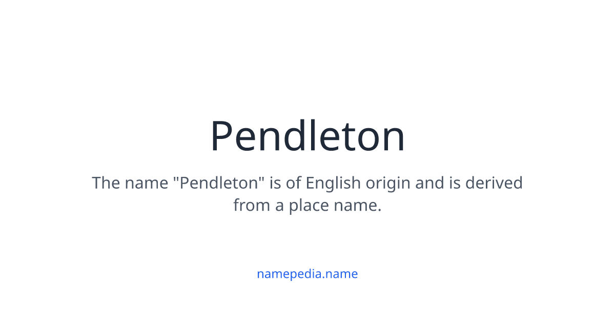 Pendleton - Meaning, Nicknames, Origins and More | Namepedia