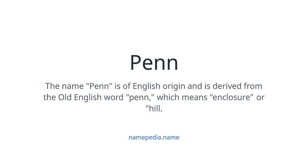 Penn - Meaning, Nicknames, Origins and More | Namepedia