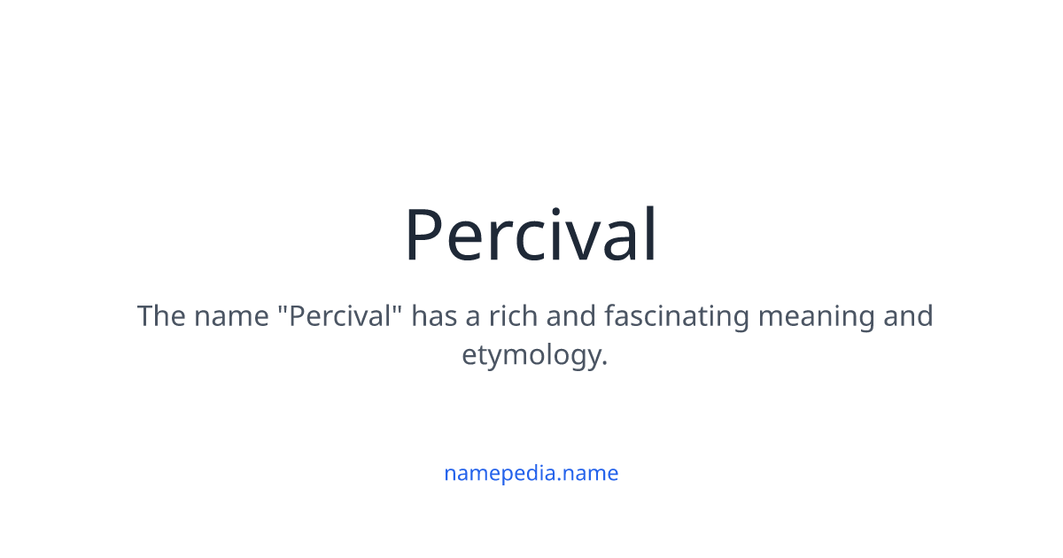 Percival - Meaning, Nicknames, Origins and More | Namepedia