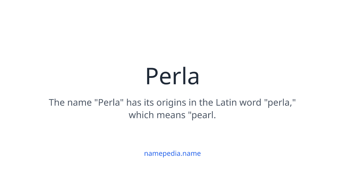 Perla - Meaning, Nicknames, Origins and More | Namepedia