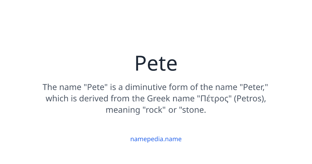 Pete - Meaning, Nicknames, Origins and More | Namepedia