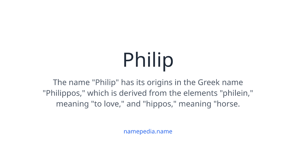 Philip - Meaning, Nicknames, Origins and More | Namepedia