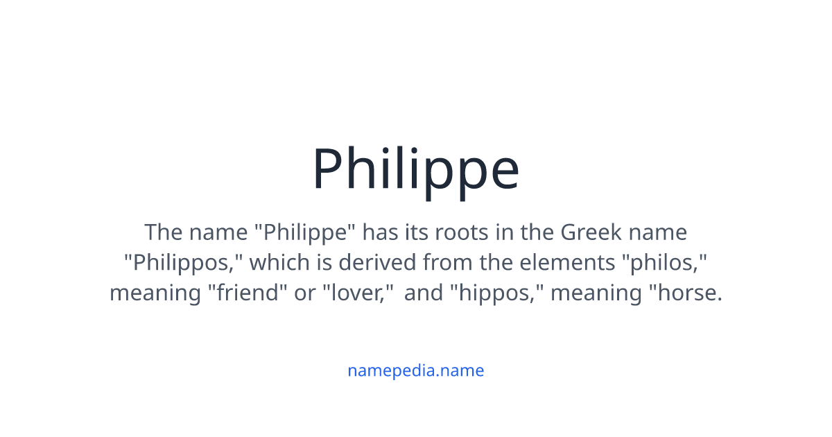 Philippe Meaning, Origin, Nicknames & Popularity | Namepedia