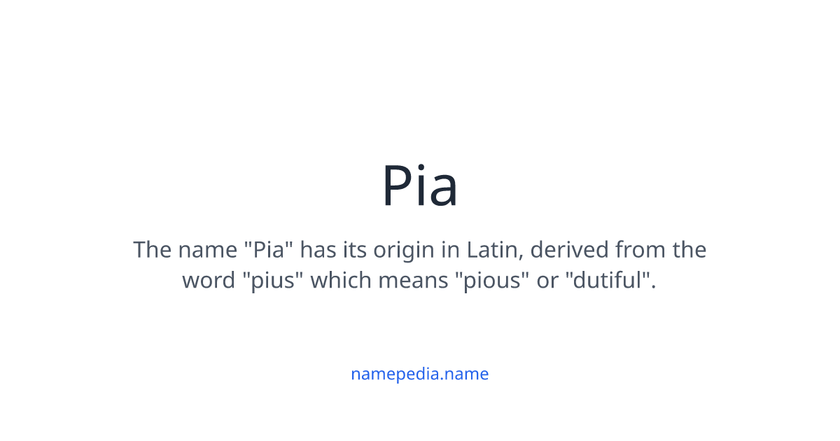 Pia - Meaning, Nicknames, Origins and More | Namepedia