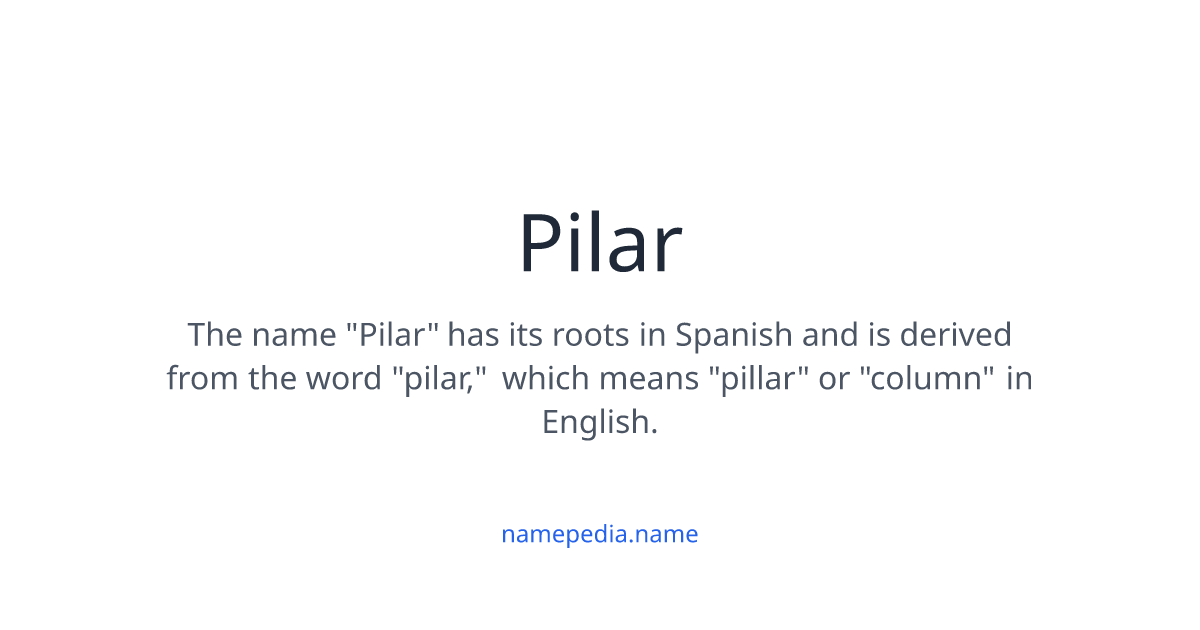 Pilar - Meaning, Nicknames, Origins and More | Namepedia