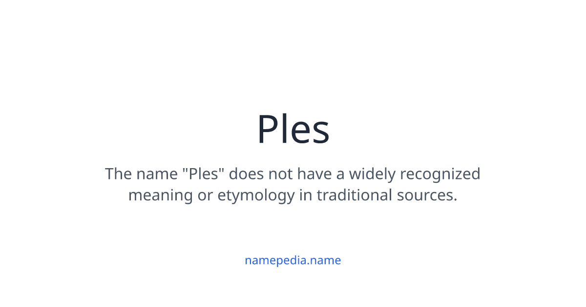 Ples Meaning, Origin, Nicknames & Popularity | Namepedia