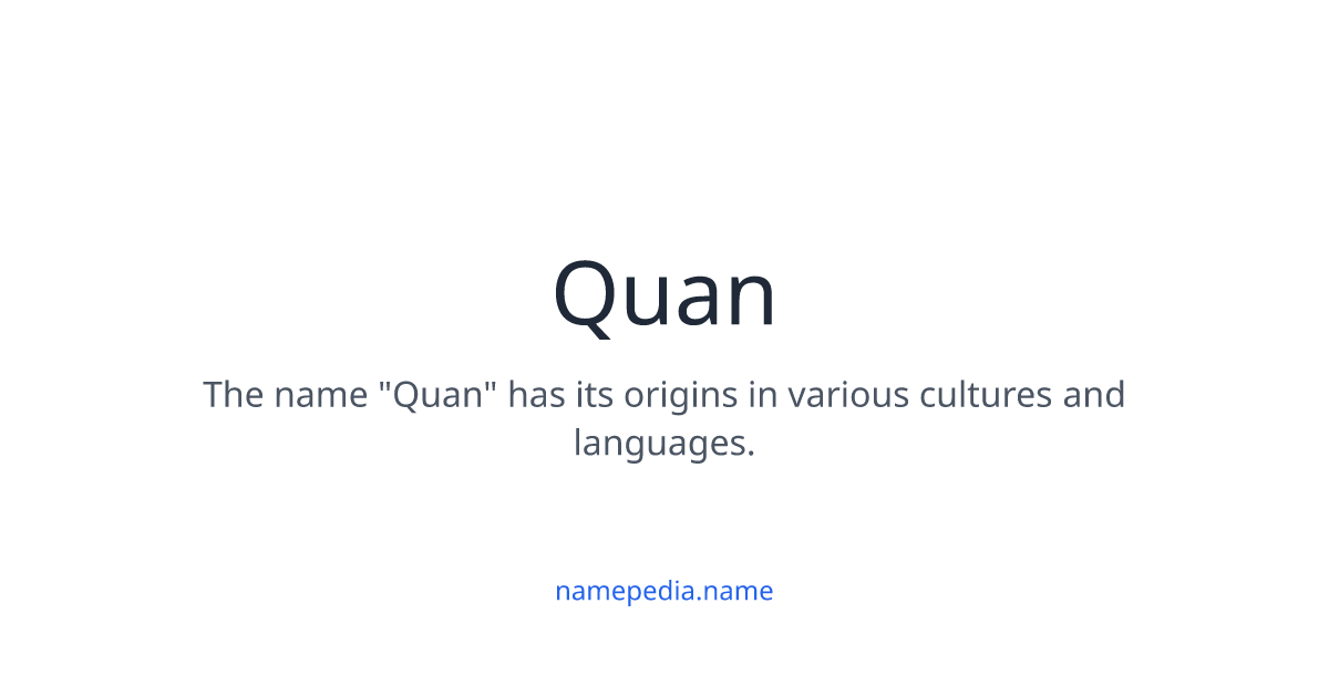Quan - Meaning, Nicknames, Origins and More | Namepedia