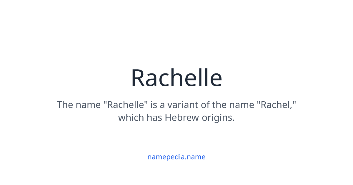 Rachelle - Meaning, Nicknames, Origins and More | Namepedia