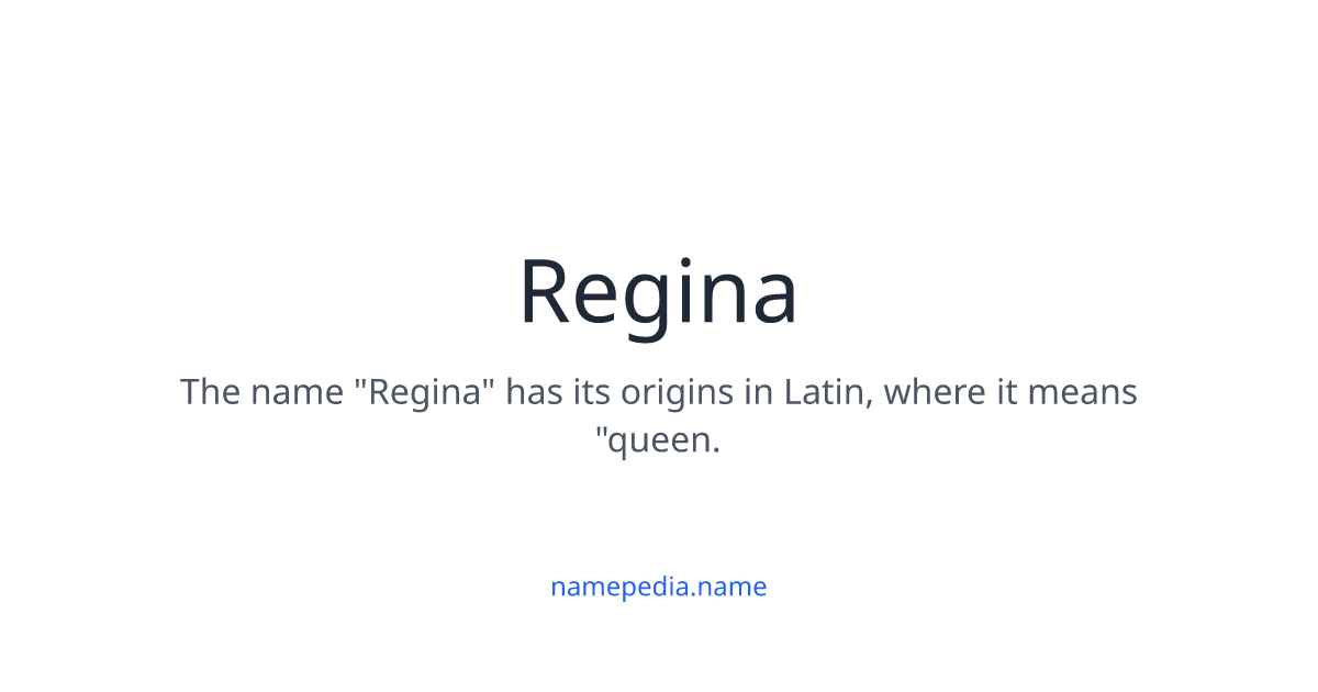 Regina - Meaning, Nicknames, Origins and More | Namepedia