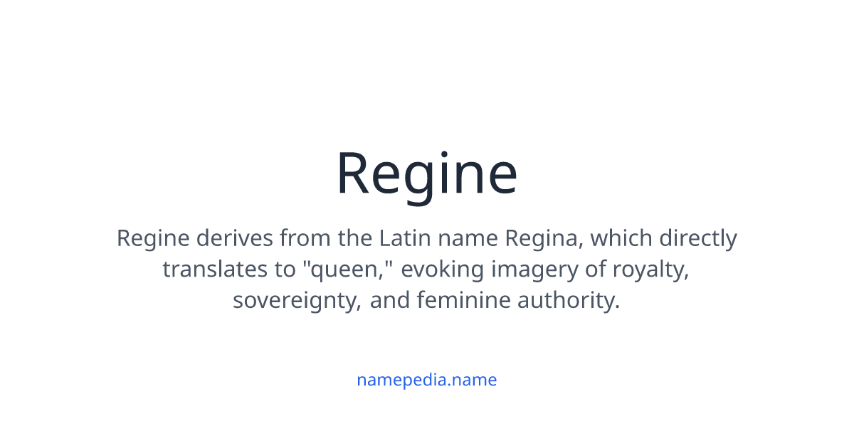 Regine Meaning, Origin, Nicknames & Popularity | Namepedia