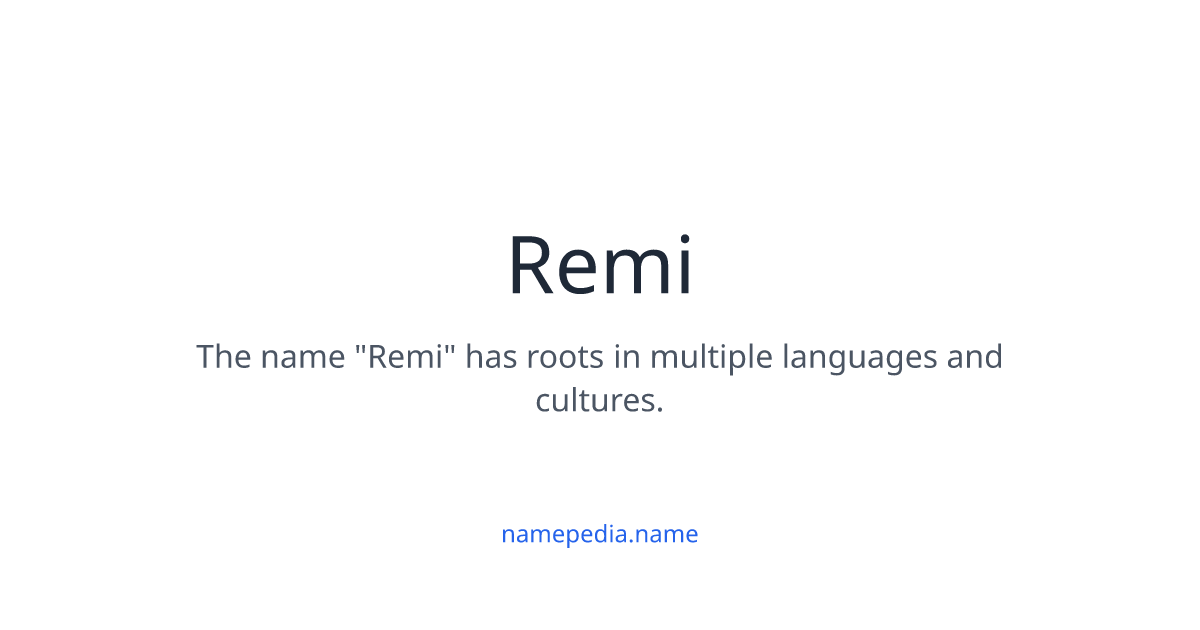 Remi - Meaning, Nicknames, Origins and More | Namepedia