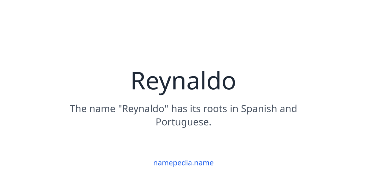 Reynaldo - Meaning, Nicknames, Origins and More | Namepedia