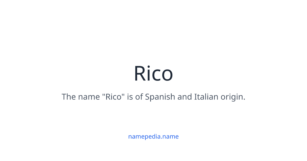 Rico - Meaning, Nicknames, Origins and More | Namepedia