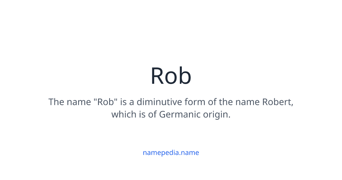 Rob Meaning, Origin, Nicknames & Popularity | Namepedia