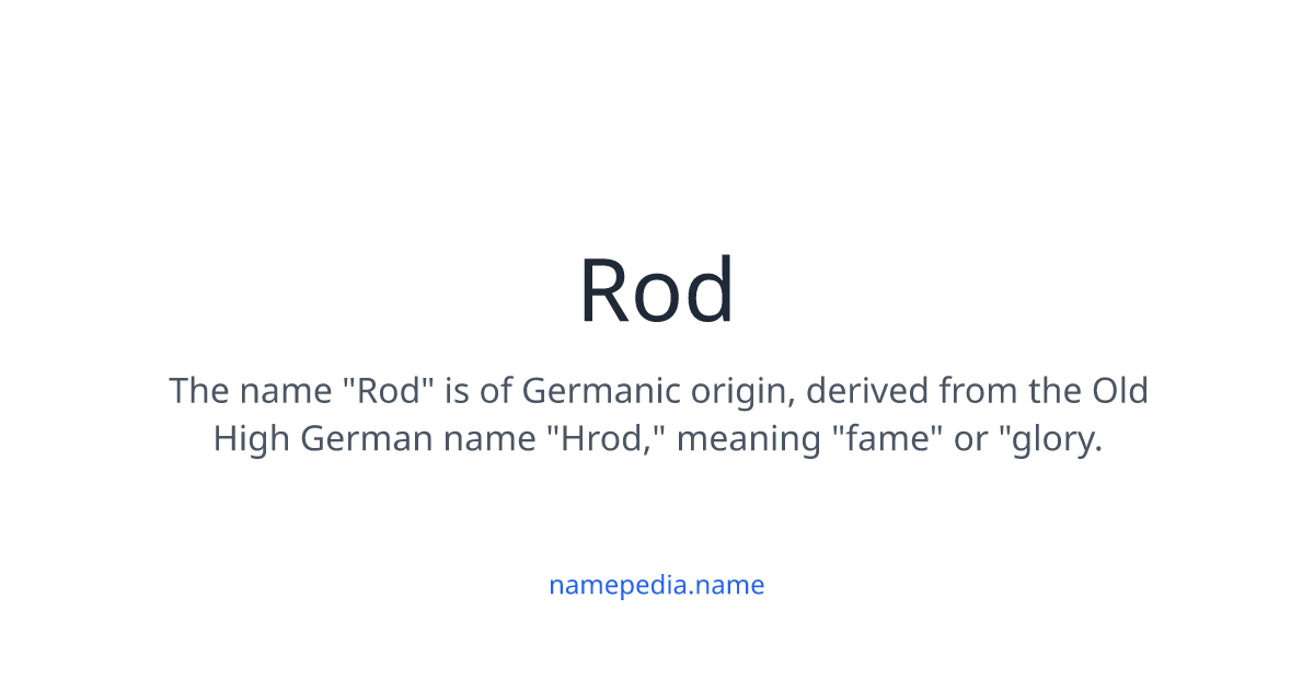 Rod - Meaning, Nicknames, Origins and More | Namepedia