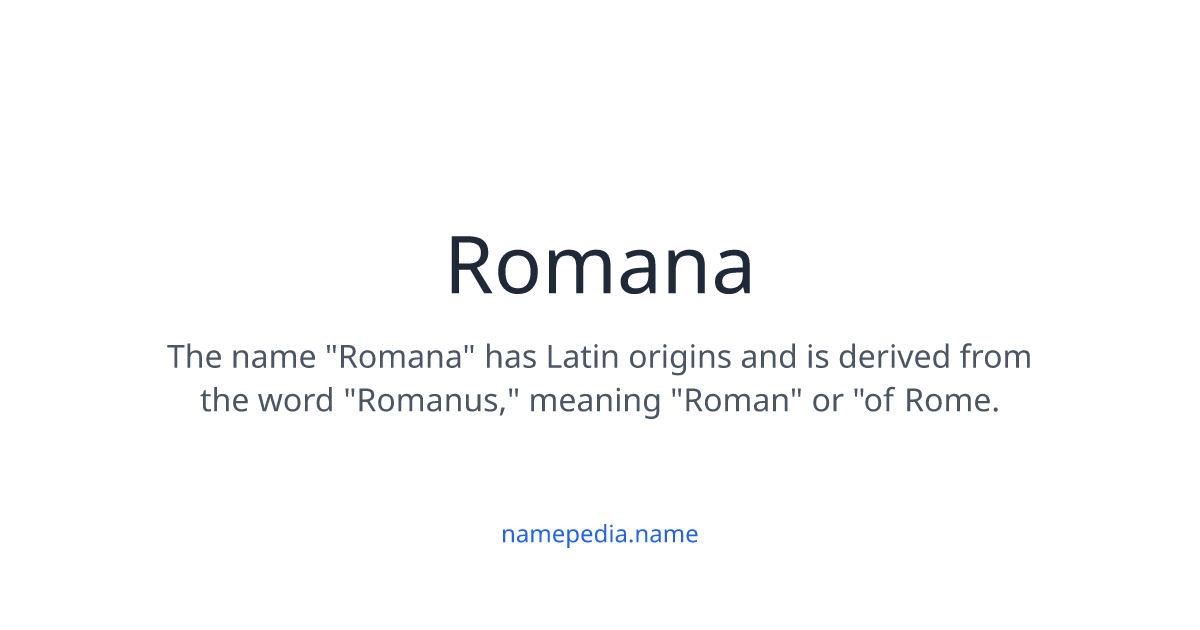 Romana Meaning, Origin, Nicknames & Popularity | Namepedia