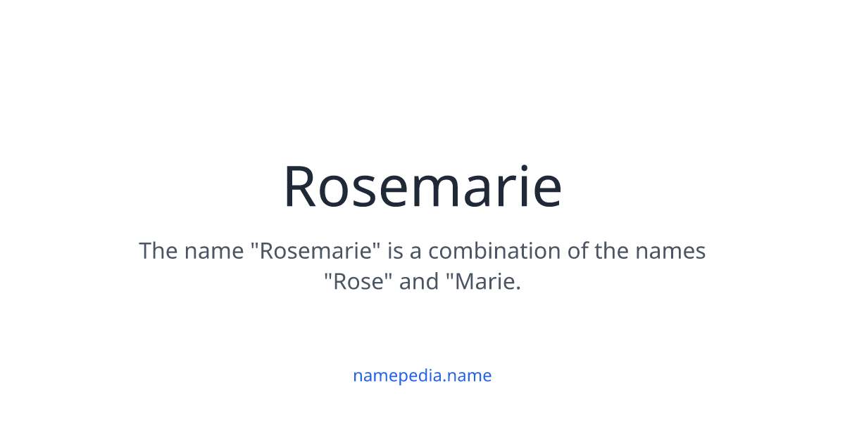 Rosemarie Meaning, Origin, Nicknames & Popularity | Namepedia