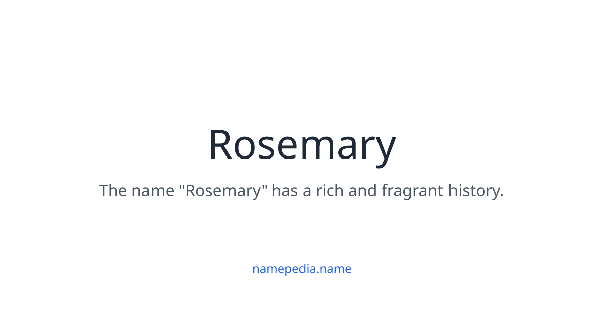 Rosemary - Meaning, Nicknames, Origins and More | Namepedia