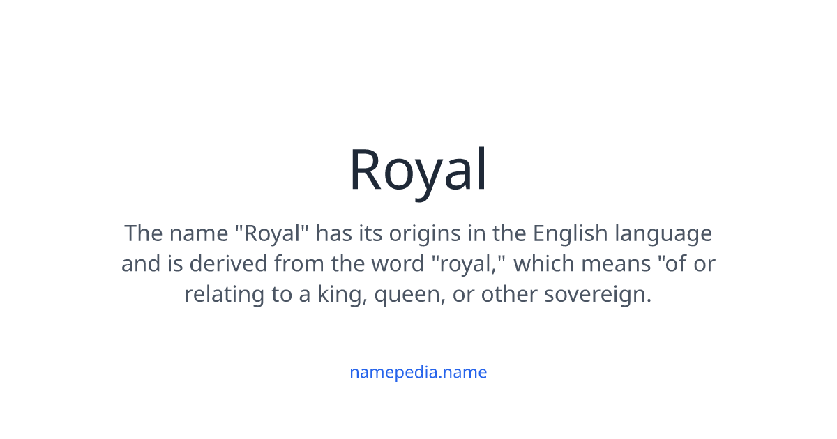 Royal Meaning, Origin, Nicknames & Popularity | Namepedia