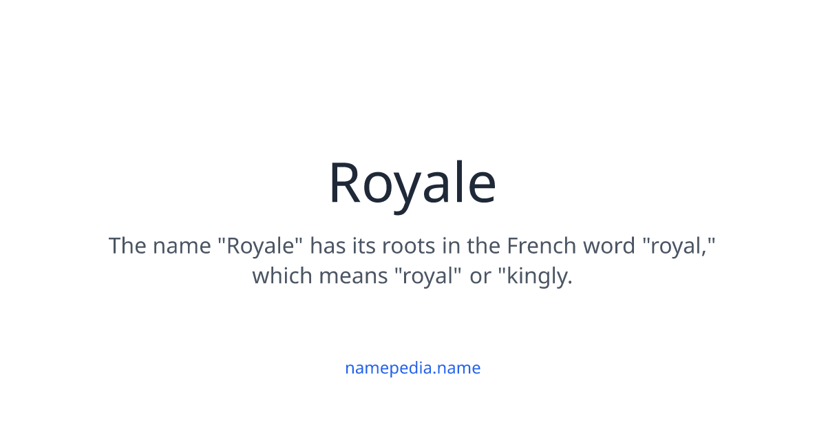 Royale - Meaning, Nicknames, Origins and More | Namepedia