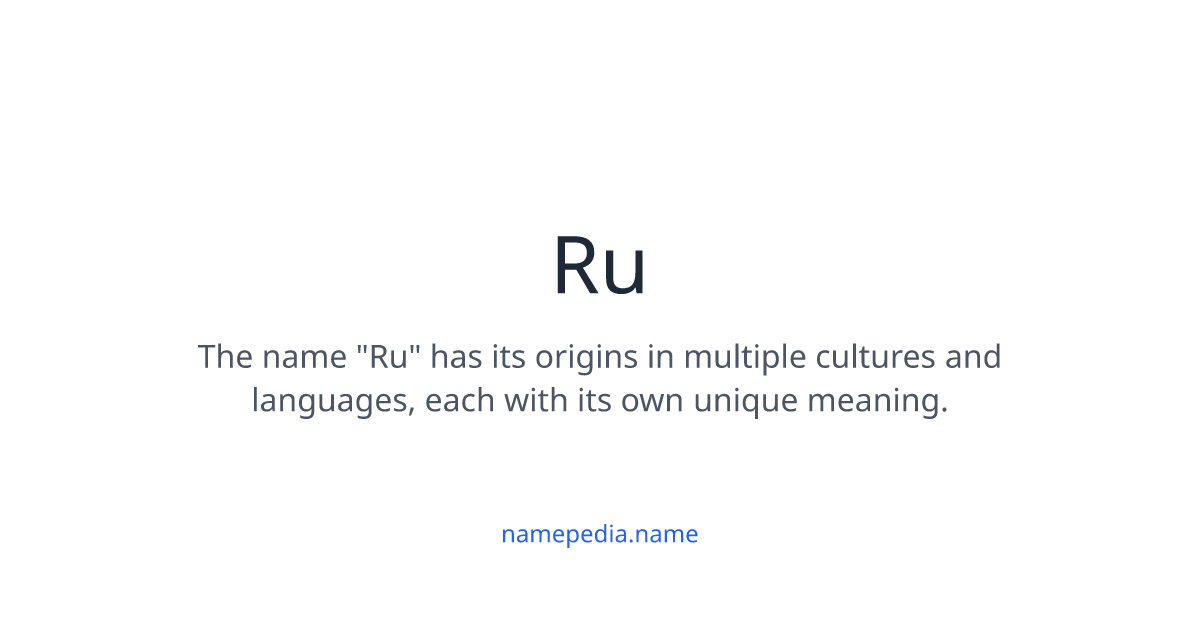 Ru - Meaning, Nicknames, Origins and More | Namepedia