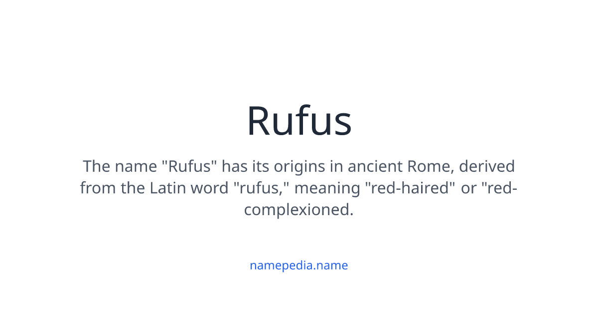 Rufus - Meaning, Nicknames, Origins and More | Namepedia