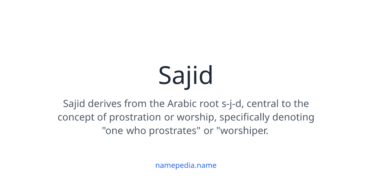 Sajid Meaning, Origin, Nicknames & Popularity | Namepedia